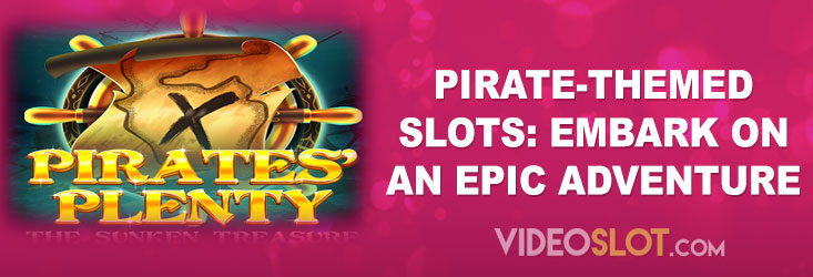 Pirate-Themed Slots: Embark on an Epic Adventure - VideoSlot.com